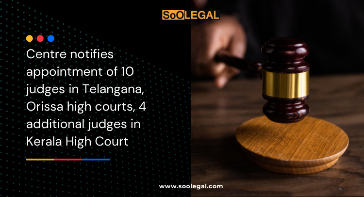 News: Centre notifies appointment of 10 judges in Telangana, Orissa high courts, 4 additional ...